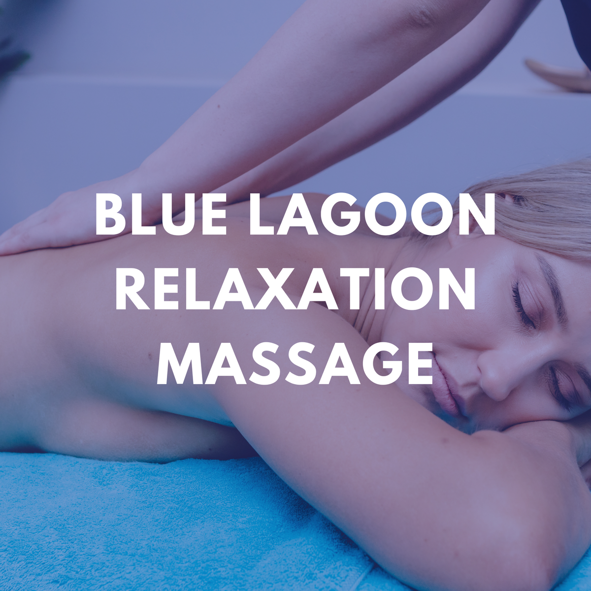 Blue Lagoon Relaxation Massage – Blue Lagoon Float and Spa